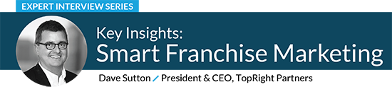 Expert Interview Series: Dave Sutton on Smarter Marketing for Franchises